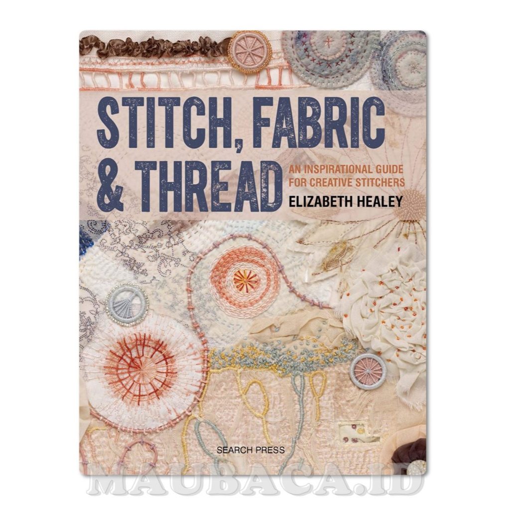 Jual Stitch, Fabric & Thread: An Inspirational Guide for Creative ...