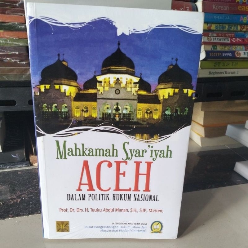 Jual Buku Mahkamah Syariyah Aceh Dalam Politik Hukum Nasional By H Teuku Abdul Manan Shopee 