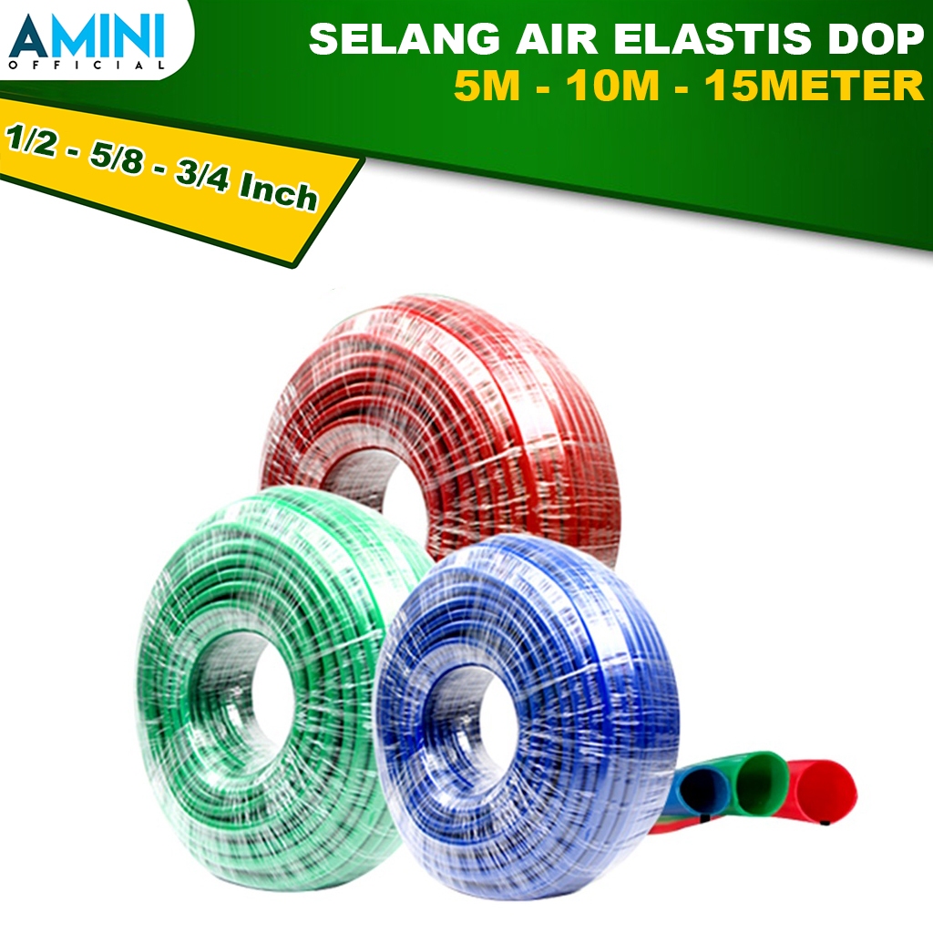Jual AMINI Selang Air 15 Meter 1/2 5/8 3/4 Inch Selang Air Elastis Tebal 1 mm Selang Air DOP ...