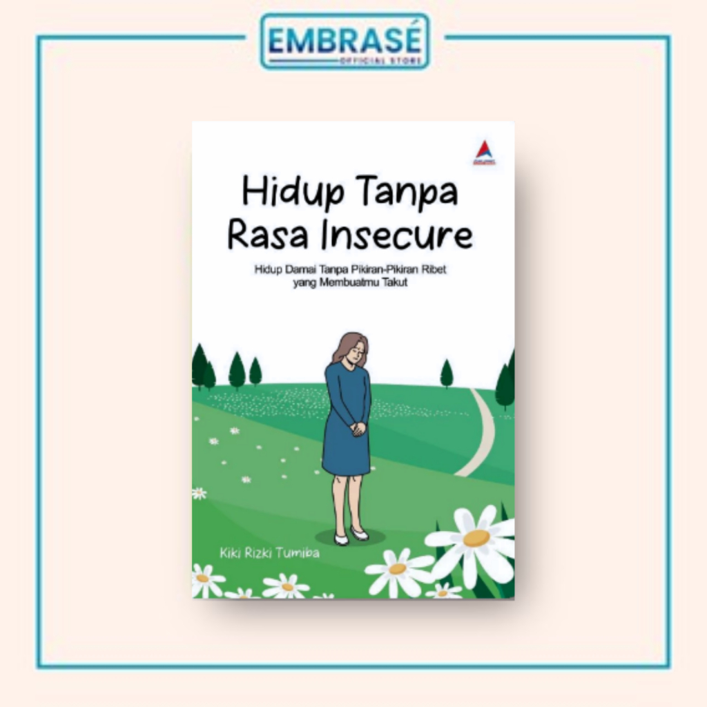 Jual Buku HIDUP TANPA RASA INSECURE: Hidup Damai Tanpa Pikiran-Pikiran ...