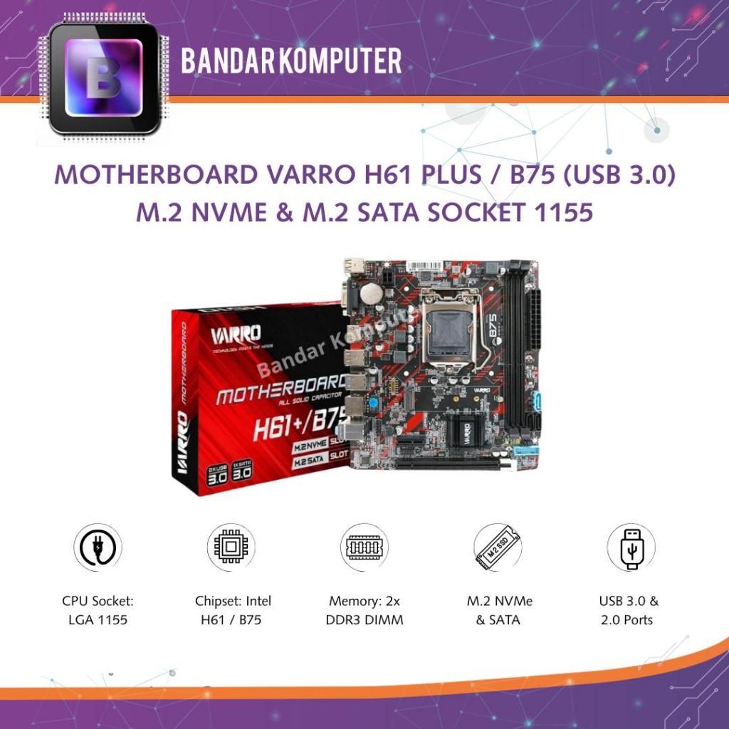 Jual MOTHERBOARD VARRO H61 PLUS / B75 (USB 3.0) M.2 NVME & M.2 SATA ...
