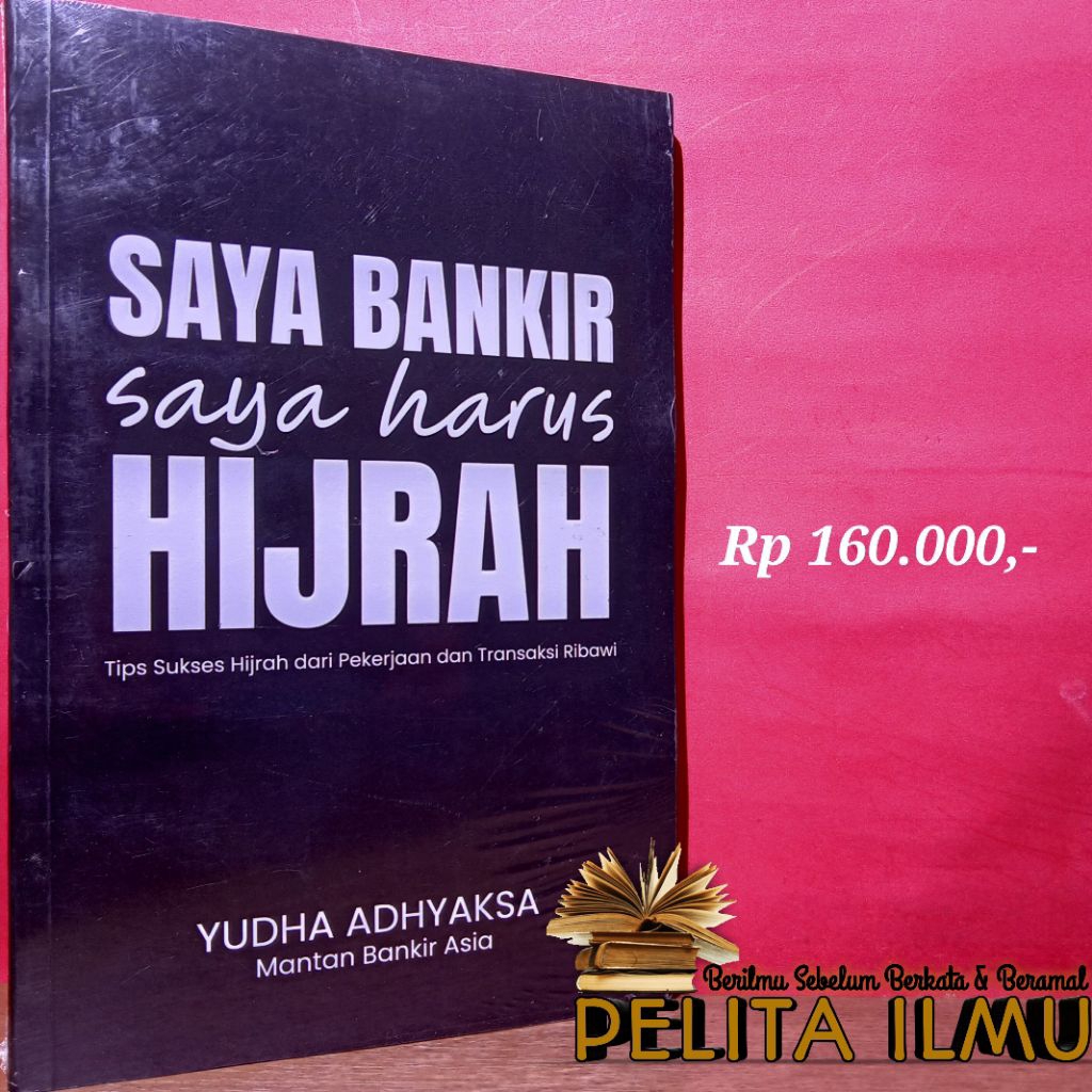 Jual Buku Saya Bankir Saya Harus Hijrah - Tips Sukses Hijrah Dari ...