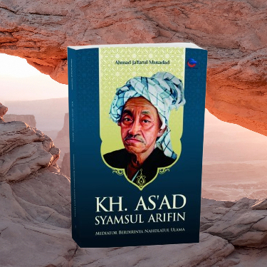 Jual Buku KH Asad Syamsul Arifin - Mediator Berdirinya Nahdlatul Ulama ...