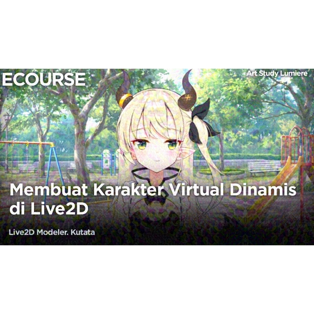 Jual ECOURSE - Membuat Karakter Virtual Dinamis di Live2D - Kutata [Kursus - Tutorial - E ...