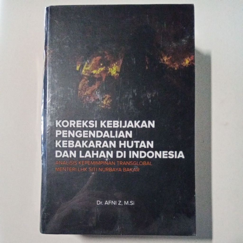 Jual BUKU KEBIJAKAN PENGENDALIAN KEBAKARAN HUTAN DAN LAHAN DI INDONESIA ANALISIS KEPEMIMPINAN ...