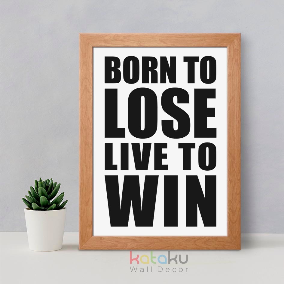 Jual Poster Quote Inspiratif Born To Lose Live To Win Wall Decor Hiasan ...