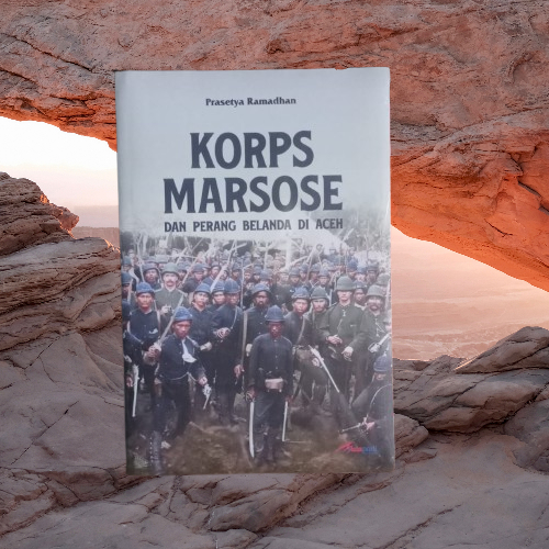 Jual Buku Korps Marsose dan Perang Belanda di Aceh - Prasetya Ramadhan ...