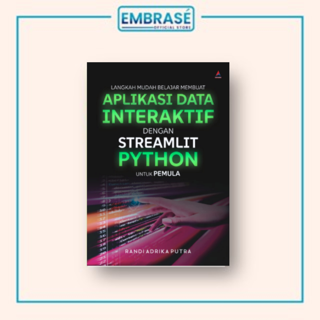 Jual Buku LANGKAH MUDAH BELAJAR MEMBUAT APLIKASI DATA INTERAKTIF DENGAN STREAMLIT PYTHON UNTUK ...