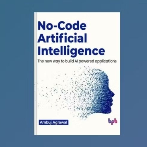 Jual No-Code Artificial Intelligence: The new way to build AI powered applications by Ambuj ...