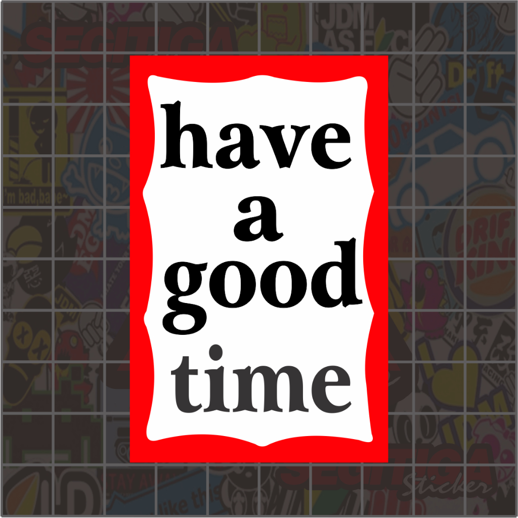 Jual Printing Sticker Have A Good Time Ukuran 5cm x 9cm Laminasi Glossy ...