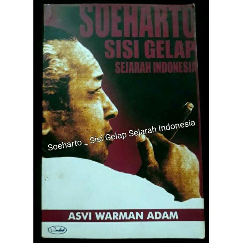 Jual buku politik SOEHARTO SISI GELAP SEJARAH INDONESIA Asvi Warman Adam | Shopee Indonesia