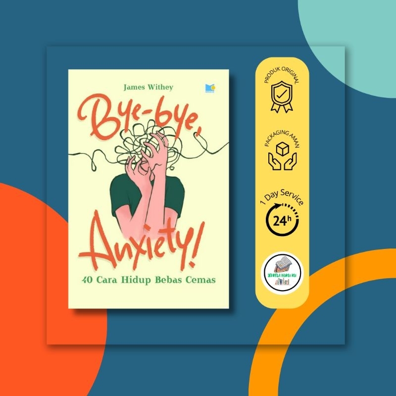 Jual Buku Bye-Bye Anxiety - 40 Cara Hidup Bebas Cemas (James Withey ...