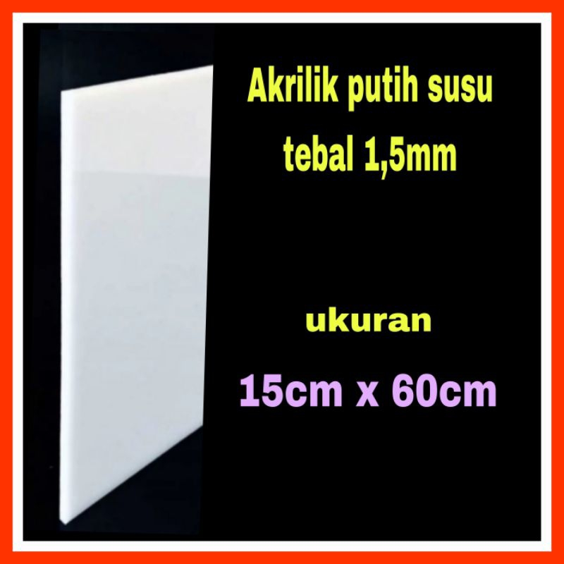 Jual Akrilik putih susu 1,5mm ukuran 15x60/Acrylic white/Akrilik tebal 1,5mm | Shopee Indonesia