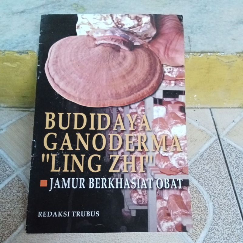 Jual Buku Budidaya - Budidaya Ganoderma "Ling Zhi" (Jamur Berkhasiat ...