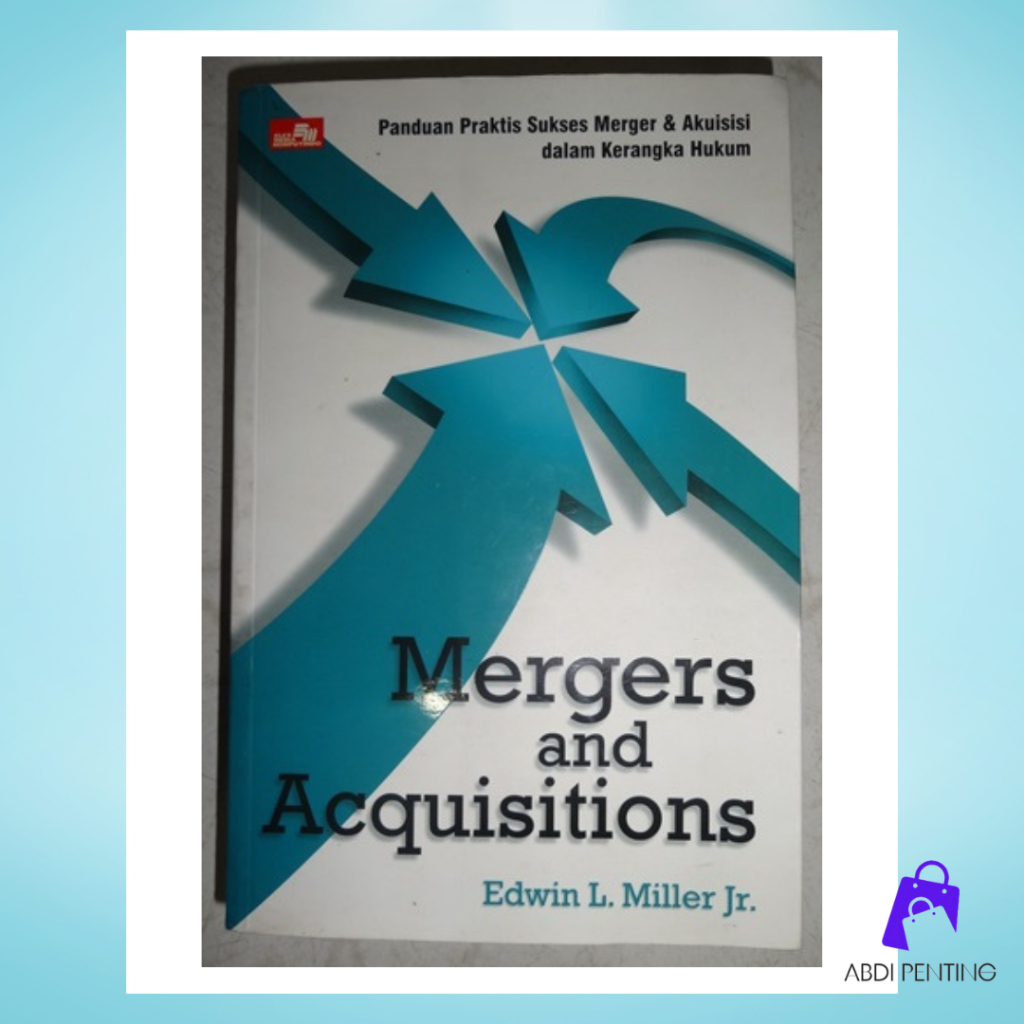 Jual Mergers and Acquisitions - Panduan Praktis Sukses Merger & Akusisi dalam Kerangka Hukum ...