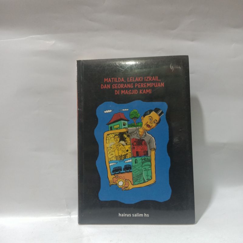 Jual BUKU MATILDA, LELAKI IZRAIL, DAN SEORANG PEREMPUAN DI MASJID KAMI - Hairus Salim ORIGINAL ...
