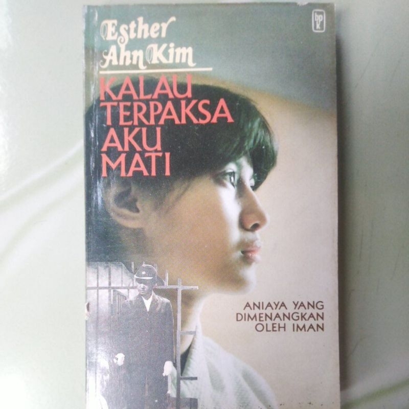 Jual Buku Agama Kristen Kalau Terpaksa Aku Mati - Esther Ahn Kim Aniaya yang Dimenangkan Oleh ...