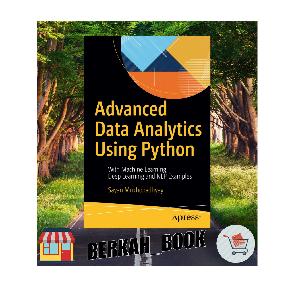 Jual Advanced Data Analytics Using Python With Machine Learning, Deep Learning and NLP Examples ...