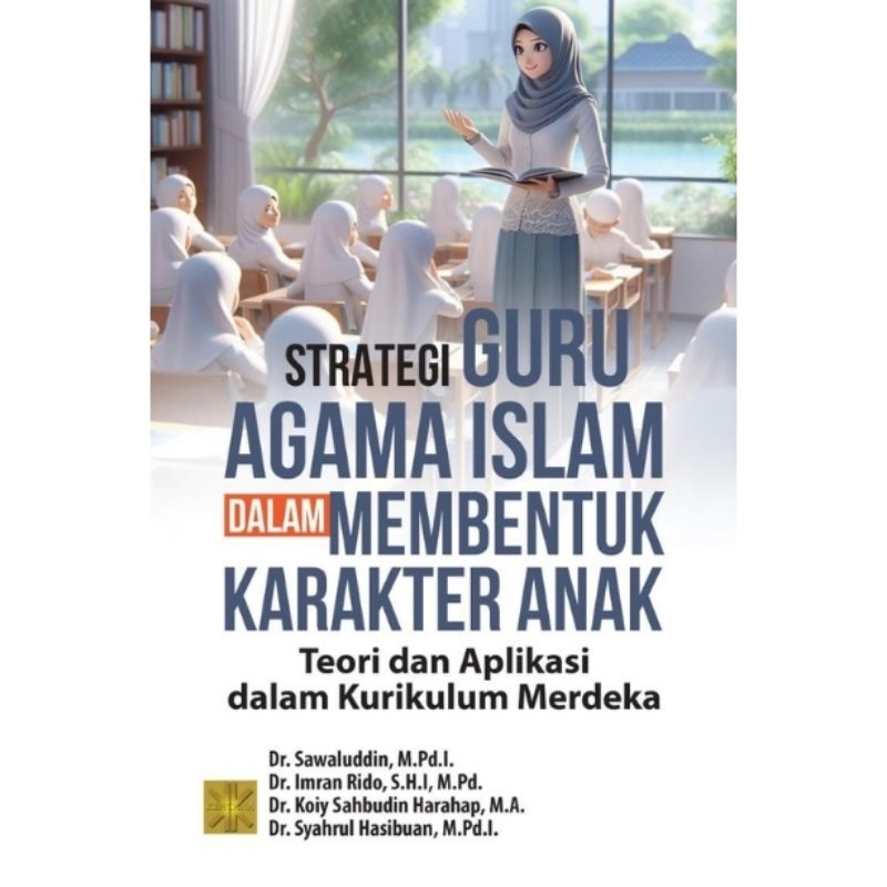 Jual BUKU STRATEGI GURU AGAMA ISLAM DALAM MEMBENTUK KARAKTER ANAK Teori dan Aplikasi dalam ...