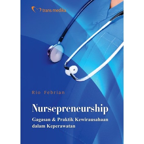 Jual Buku Nursepreneurship; Gagasan & Praktik Kewirausahaan dalam Keperawatan - Rio Febrian ...