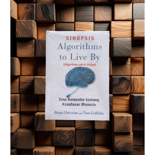 Jual Buku Sinopsis Algorithms To Live By - Algoritma Untuk Hidup - Ilmu ...