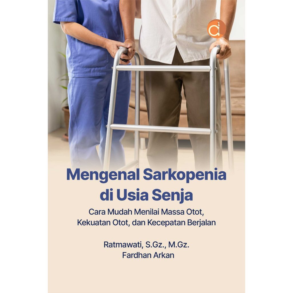 Jual Buku Mengenal Sarkopenia di Usia Senja Cara Mudah Menilai Massa Otot, Kekuatan Otot,dan ...