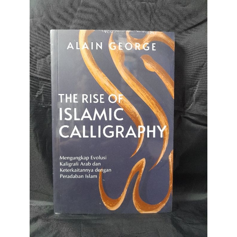Jual BUKU SEJARAH ORIGINAL - THE RISE OF ISLAMIC CALLIGRAPHY (Alain ...