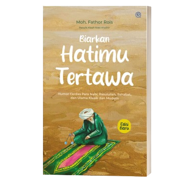 Jual Biarkan Hatimu Tertawa Humor Cerdas Para Nabi Rasulullah Sahabat ...