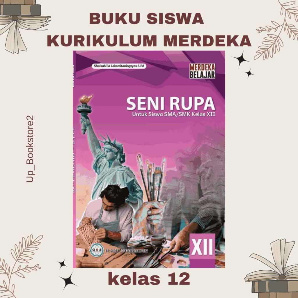 Jual BUKU SISWA SENI RUPA KELAS 12 KURIKULUM PENGGERAK-MERDEKA SMA/SMK/MA PENERBIT : GOS ...