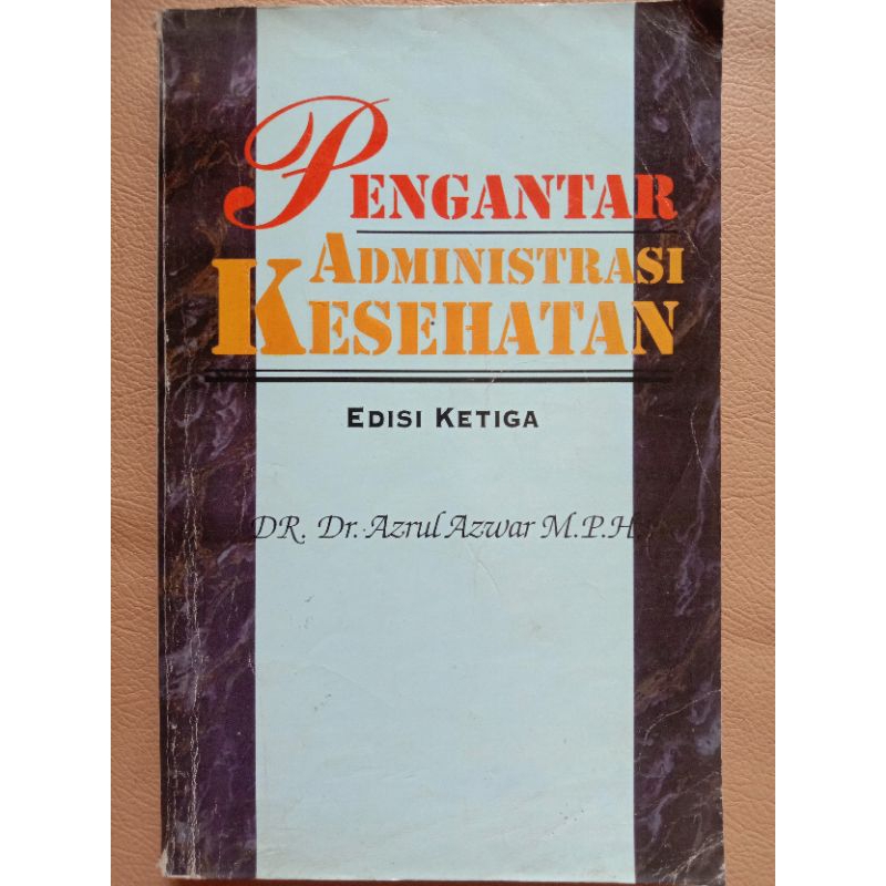 Jual Buku jadul PENGANTAR ADMINISTRASI KESEHATAN EDISI KETIGA Oleh DR. Dr Azrul Azwar M.P.H ...