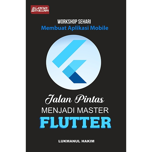 Jual Buku Pemrograman Mobile Android dan IOS Jalan Pintas Menjadi Master Flutter Penerbit ...