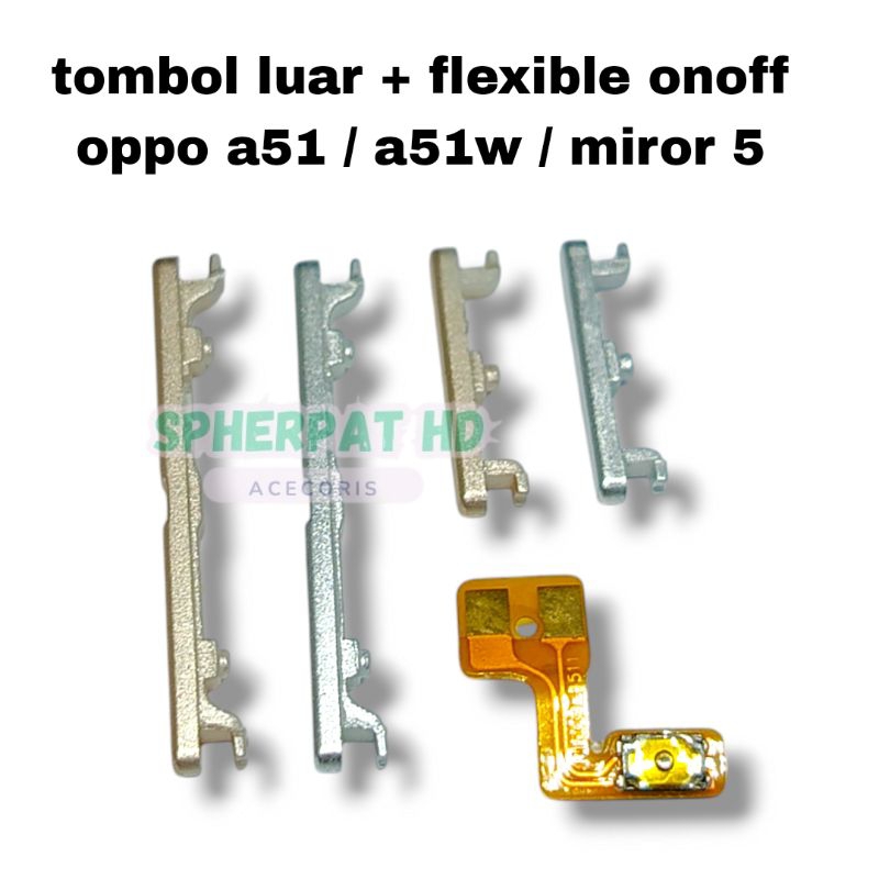 Jual TOMBOL LUAR + FLEKSIBEL ON OF OPPO A51 / A51W / MIROR 5 1SET ...