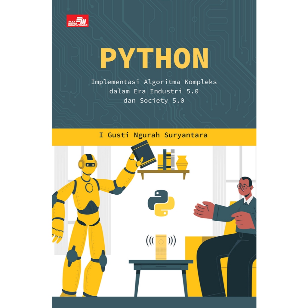 Jual PYTHON: Implementasi Algoritma Kompleks dalam Era Industri 5.0 dan Society 5.0 - I Gusti ...