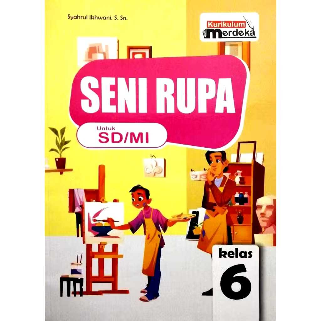 Jual BUKU SISWA SENI RUPA KELAS 6 KURIKULUM PENGGERAK-MERDEKA SD/MI (PENERBIT: WAHANA KARYA JAYA ...