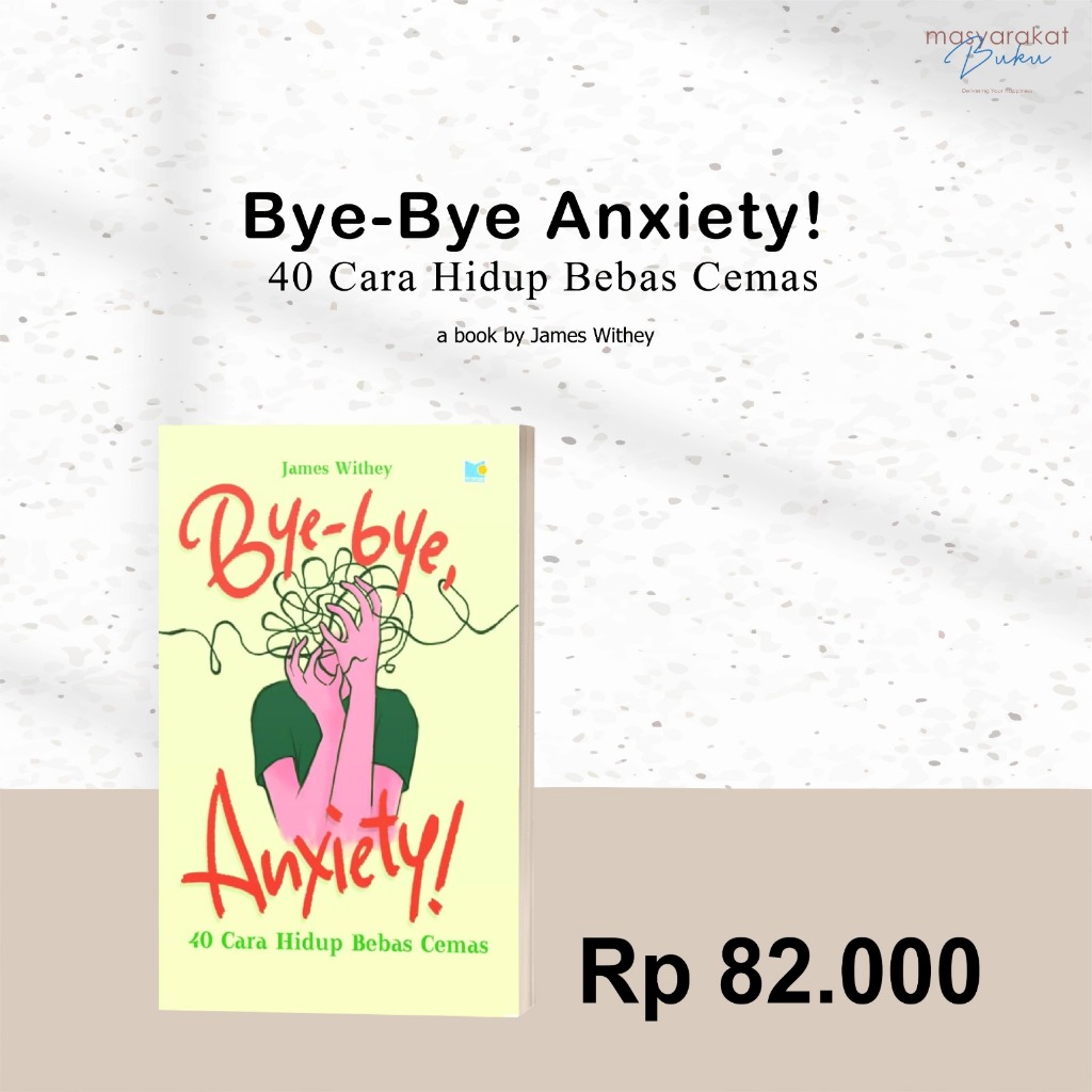 Jual Buku "Bye-Bye Anxiety - 40 Cara Hidup Bebas Cemas" | Shopee Indonesia