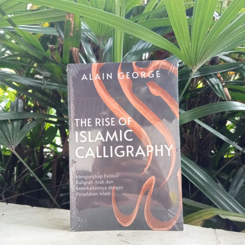 Jual BUKU THE RISE OF ISLAMIC CALLIGRAPHY | Alain George | Shopee Indonesia