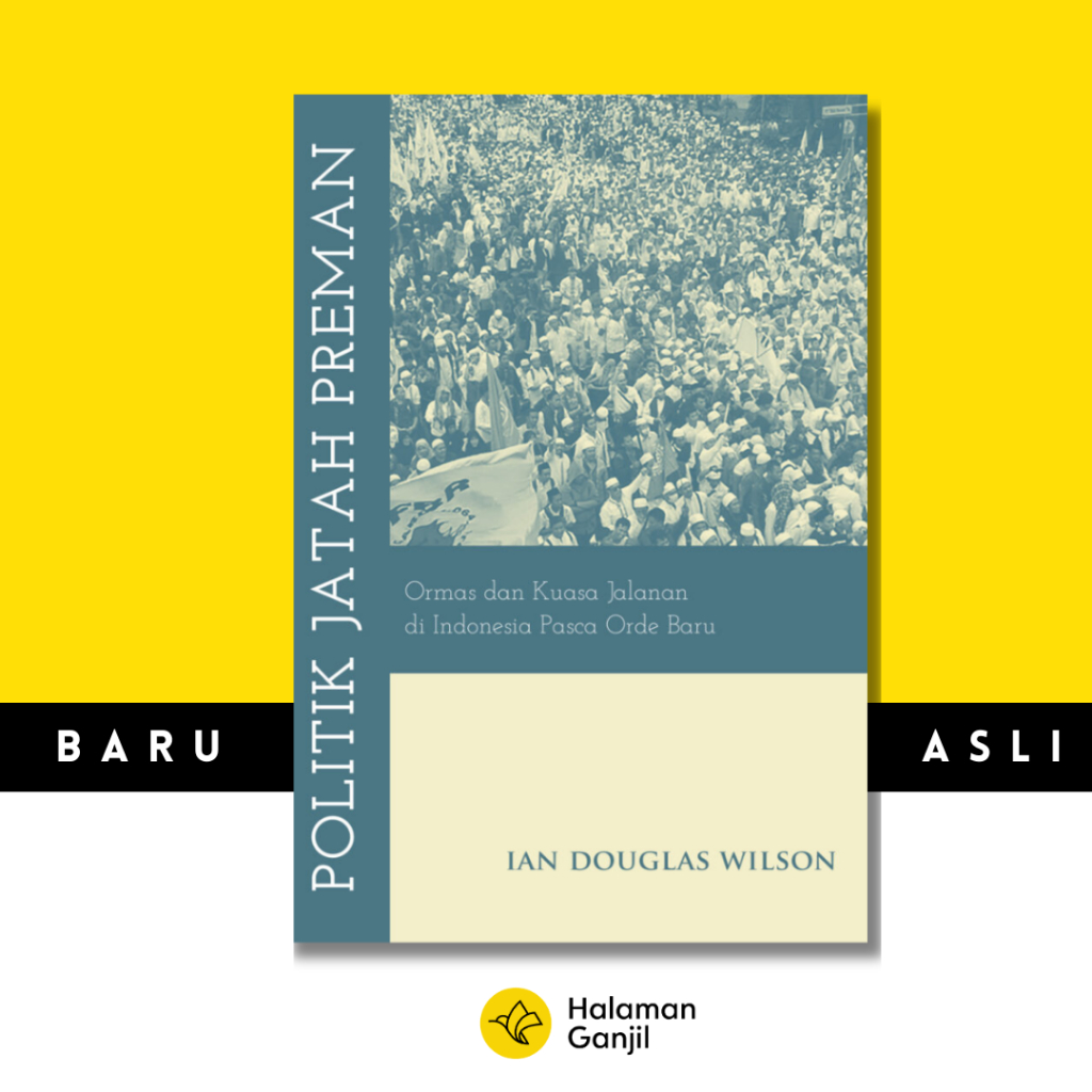 Jual Politik Jatah Preman : Ormas dan Kuasa Jalanan di Indonesia Pasca ...