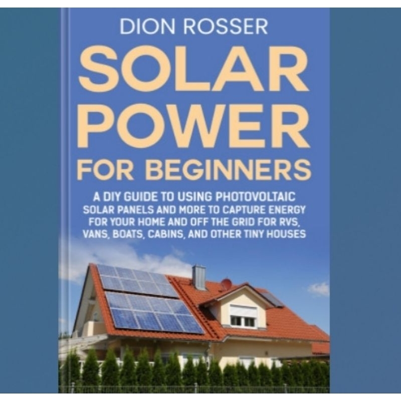 Jual Buku Solar Power for Beginners: A DIY Guide to Using Photovoltaic Solar Panels and More to ...
