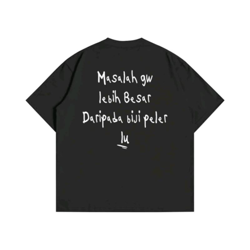 Jual KAOS MASALAH GW LEBIH BESAR DARIPADA BIJI PELER LU || DTF PRINTING ...