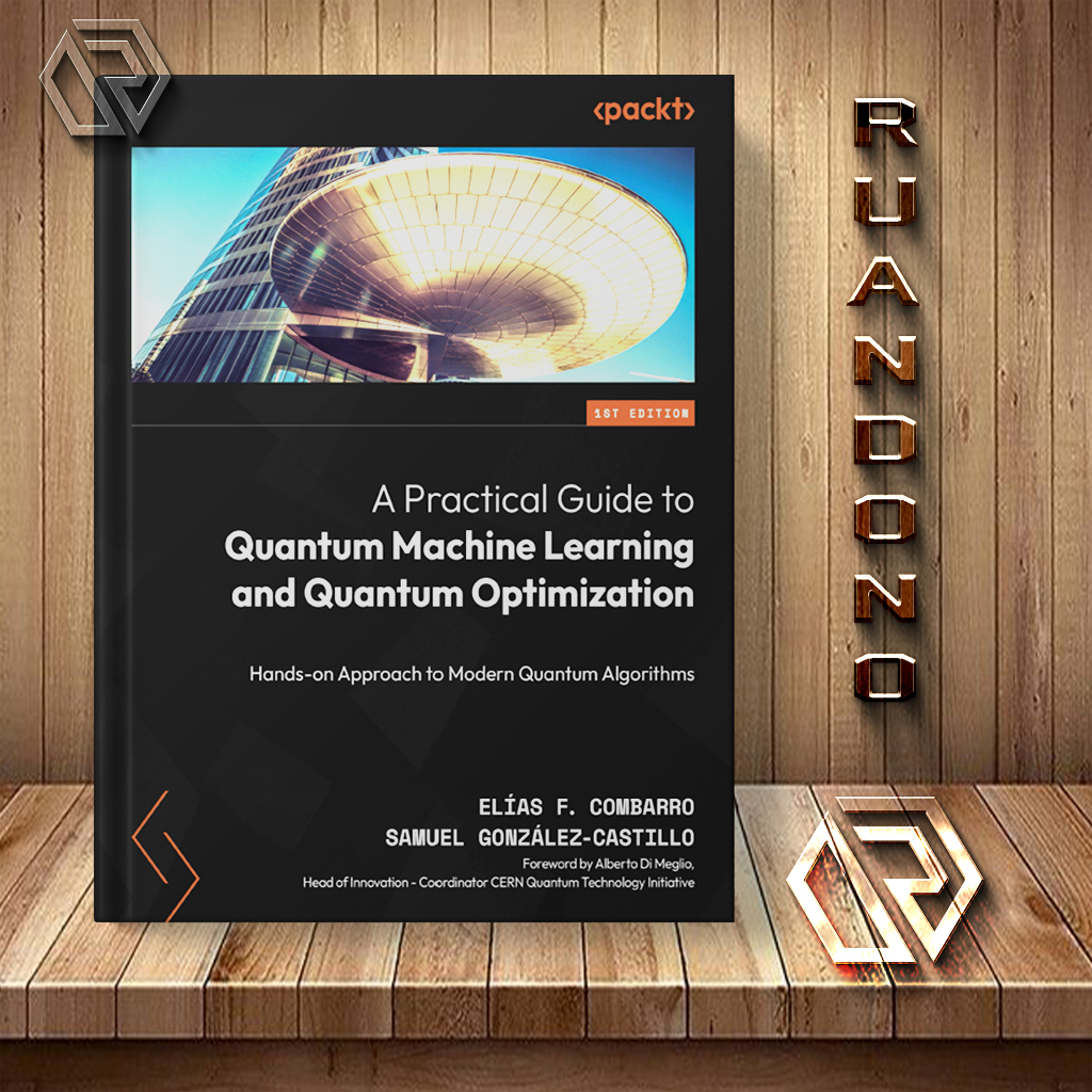 Jual A Practical Guide to Quantum Machine Learning and Quantum Optimization | Shopee Indonesia