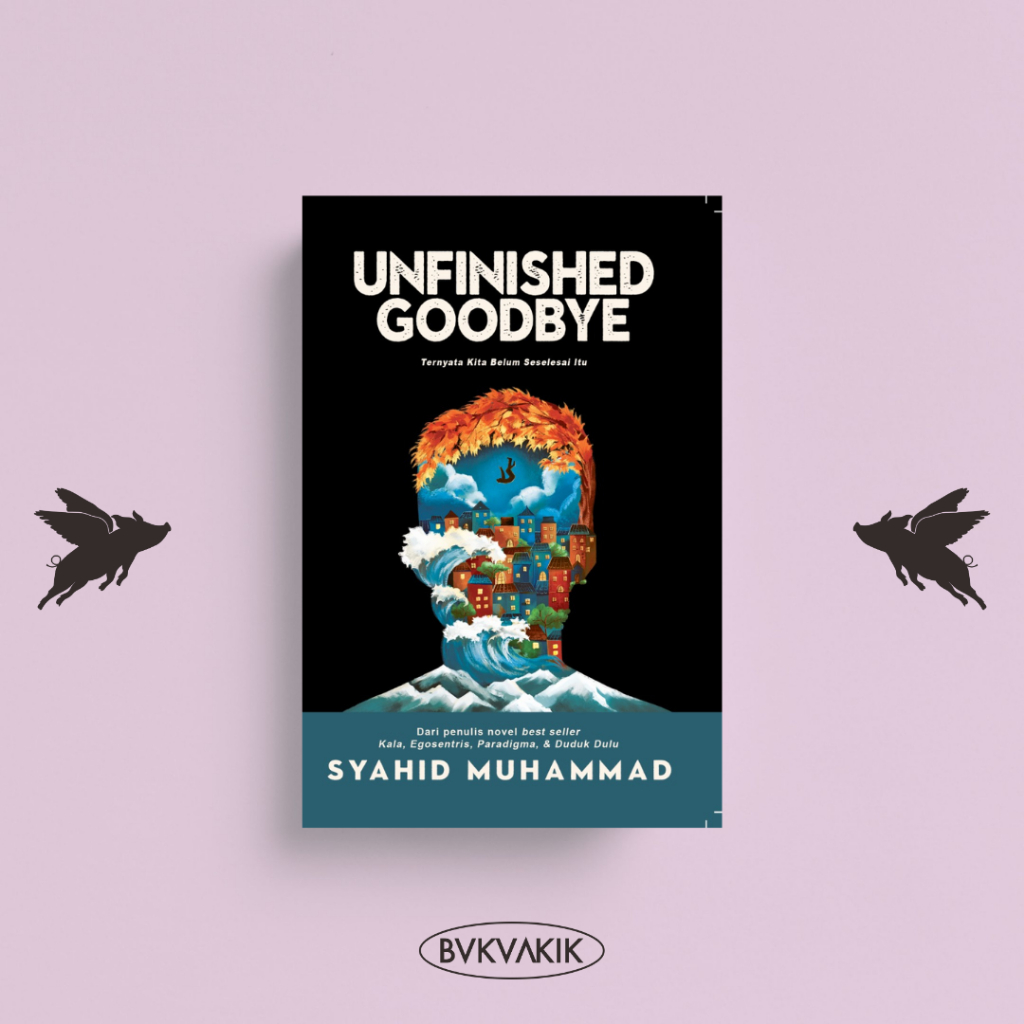 Jual Unfinished Goodbye: Ternyata Kita Belum Seselesai Itu - Syahid ...