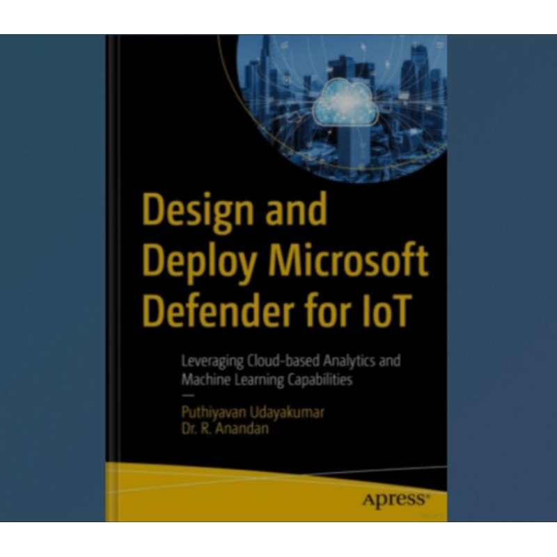 Jual Buku Design and Deploy Microsoft Defender for IoT: Leveraging Cloud-based Analytics and ...