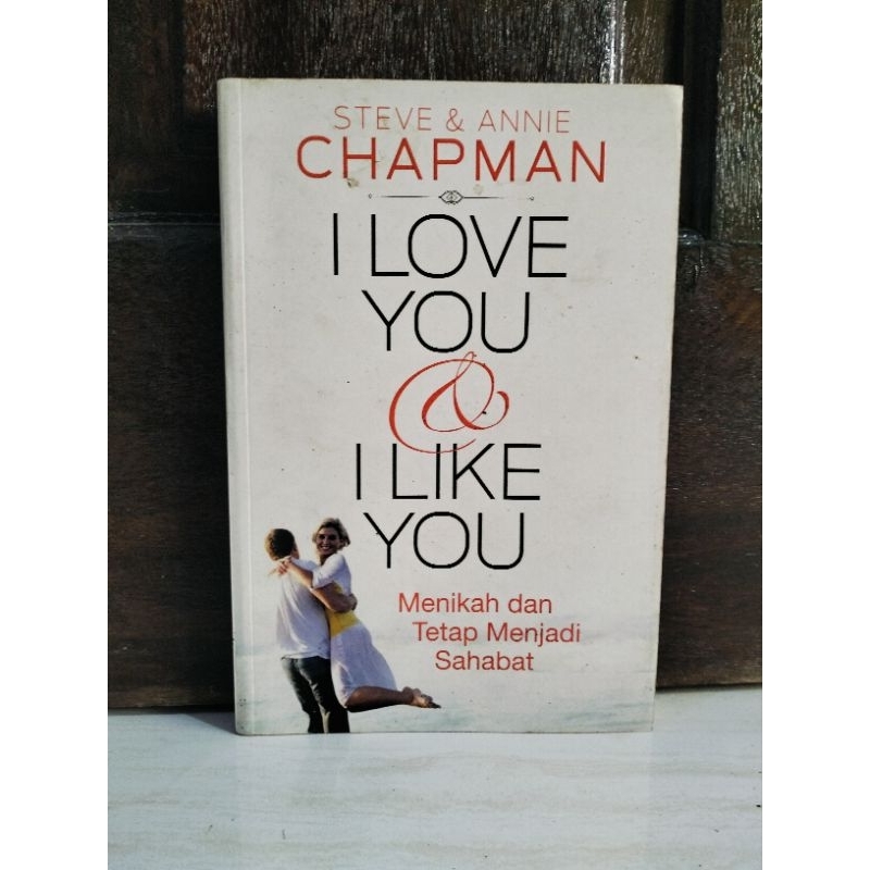Jual I LOVE YOU & I LIKE YOU - MENIKAH DAN TETAP MENJADI SAHABAT - STEVE & ANNIE CHAPMAN ...