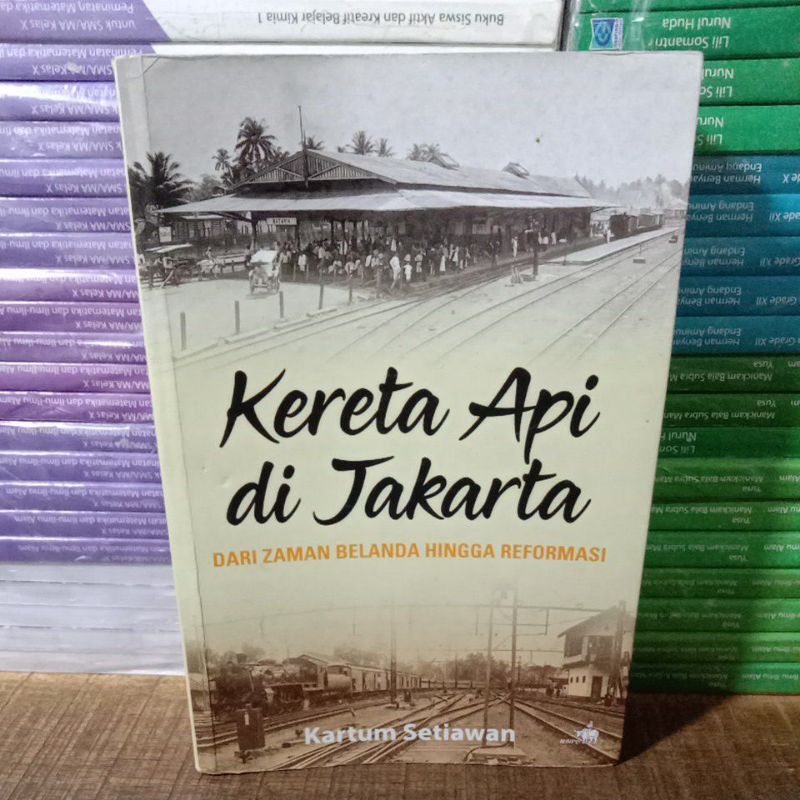 Jual Buku Original KERETA API DI JAKARTA DARI JAMAN BELANDA HINGGA ...