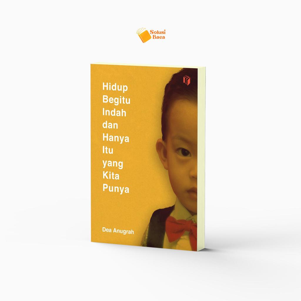 Jual Buku Hidup Begitu Indah dan Hanya Itu yang Kita Punya - Dea ...