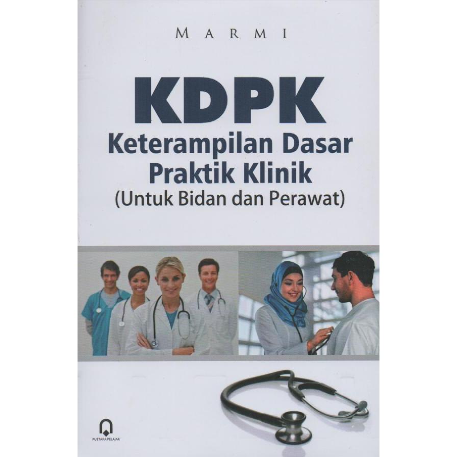 Jual Buku KDPK Keterampilan Dasar Praktik Klinik - Untuk Bidan Dan Perawat - Marmi | Shopee ...