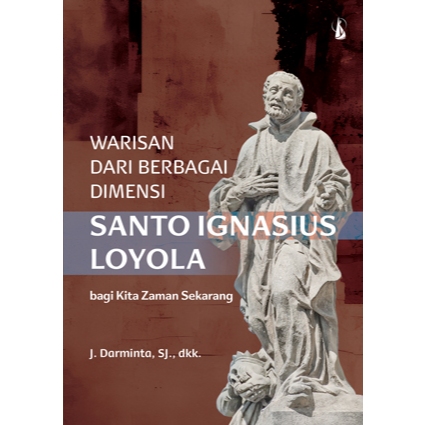 Jual Warisan dari Berbagai Dimensi Santo Ignatius Loyola bagi Kita ...