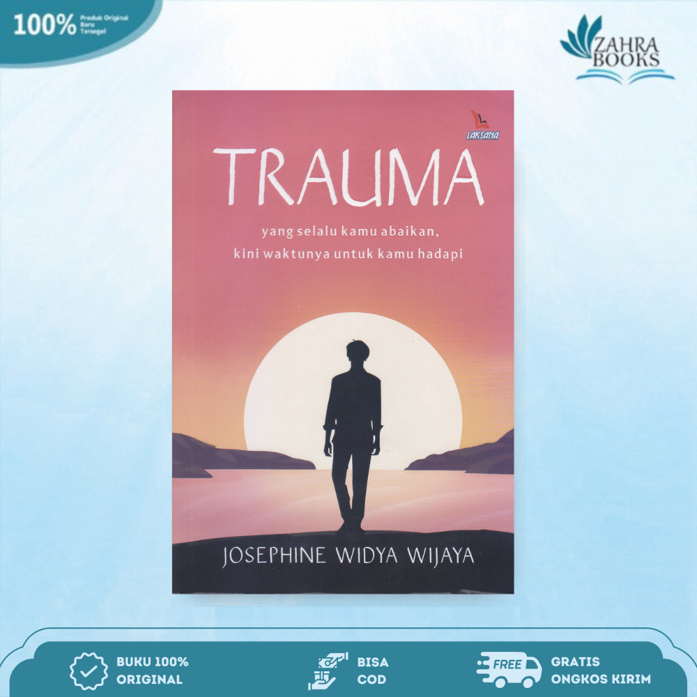 Jual Buku Trauma yang Selalu Kamu Abaikan, Kini Waktunya Untuk Kamu Hadapi By Josephine Widya ...