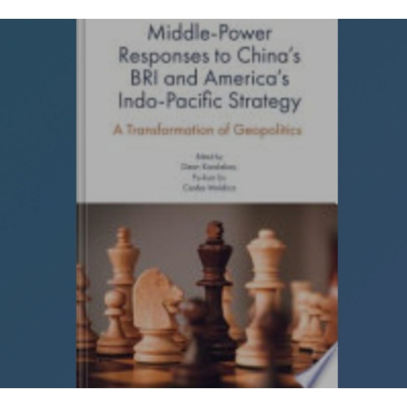 Jual Buku Middle-Power Responses to China’s BRI and America’s Indo-Pacific Strategy : A ...