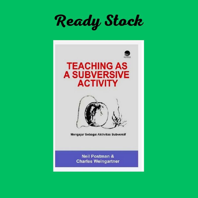 Jual Neil Postman, Teaching Subversive: Mengajar sebagai Aktivitas ...